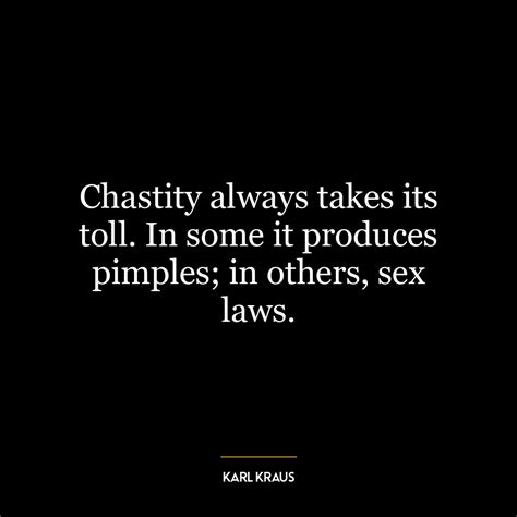 Chastity Always Takes Its Toll In Some It Produces Pimples In Others
