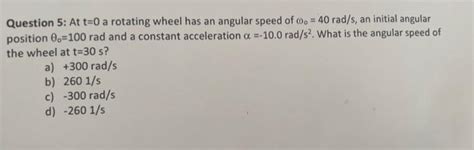 Solved Question At T A Rotating Wheel Has An Angular Chegg