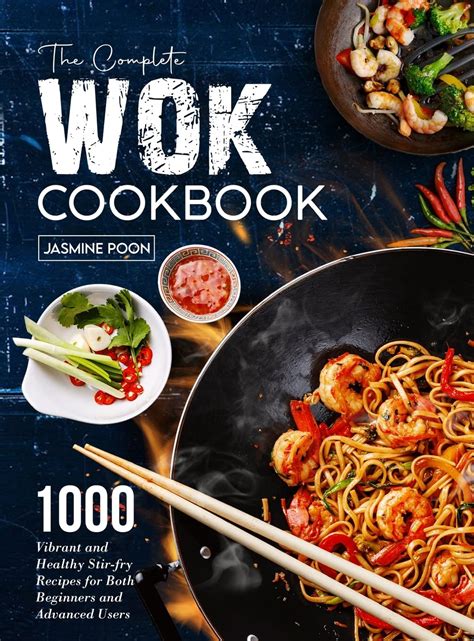 The Complete Wok Cookbook 1000 Vibrant And Healthy Stir Fry Recipes