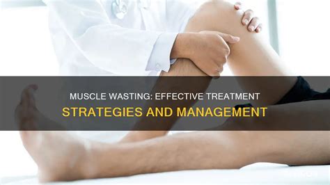 Muscle Wasting Effective Treatment Strategies And Management Cyvigor