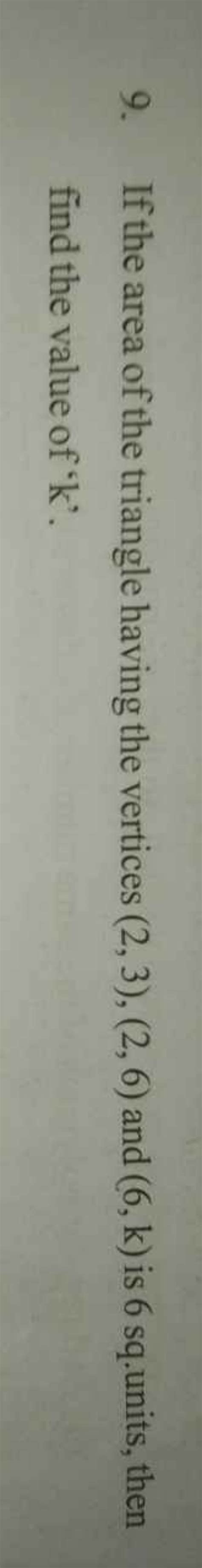 9 if the area of the triangle having the vertices 2 3 2 6 and 6 k
