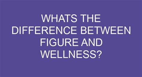 Whats The Difference Between Figure And Wellness
