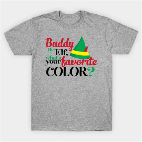 Buddy The Elf Whats Your Favorite Color Walter T Shirt Teepublic