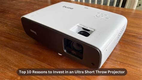 10 Reasons To Invest In An﻿ Ultra﻿ Short﻿ Throw Projector