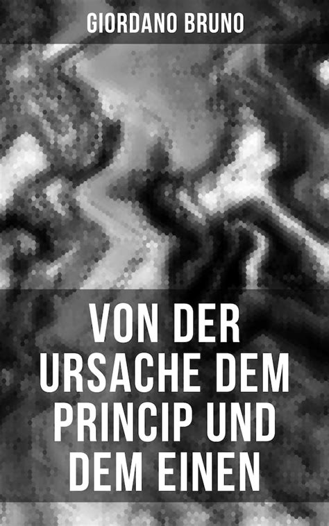 Giordano Bruno Von Der Ursache Dem Princip Und Dem Einen Giordano