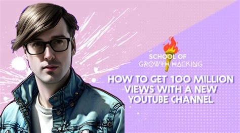How To Get Over 100 Million Views On Youtube In Just 4 Simple Steps The School Of Growth Hacking