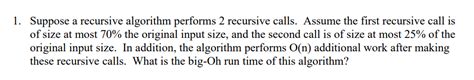 Solved 1 Suppose A Recursive Algorithm Performs 2 Recursive
