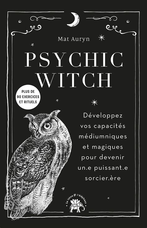 Psychic Witch Développez Vos Capacités Médiumniques Et Magiques Pour