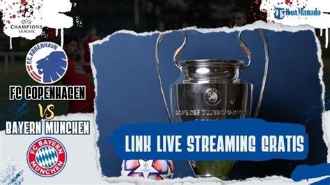 Live Streaming Fc Copenhagen Vs Bayern Munchen Cek Link Nonton Gratis