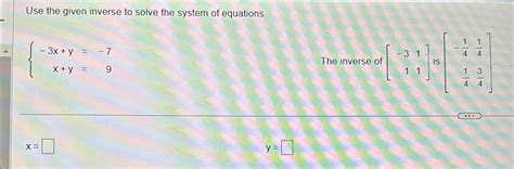 Solved Use The Given Inverse To Solve The System Of Chegg Com