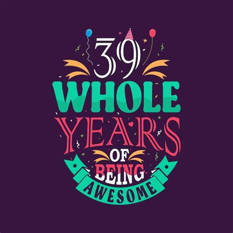Целых 39 лет быть потрясающим. 39-й день рождения, 39-я годовщина ...