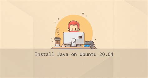 How To Install Java On Ubuntu 2004 Linuxize