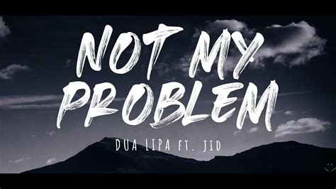Dua Lipa Not My Problem Lyrics Ft JID YouTube