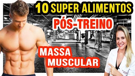 Receita De 10 Super Alimentos Para O Pós Treino Mais Massa Muscular