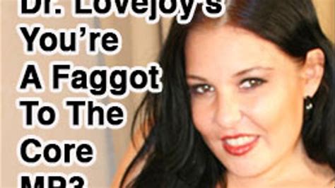 Dr Lovejoy Turns You A Faggot To The Core Mp3 Humiliation Therapy By