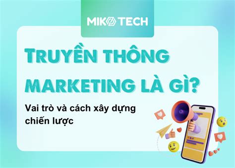 Truyền Thông Marketing Là Gì Vai Trò Cách Xây Dựng Chiến Lược