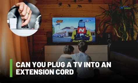 Can You Plug A Tv Into An Extension Cord Heres Answer