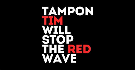 Tampon Tim Will Stop The Red Wave 2024 Tampon Tim Will Stop The Red