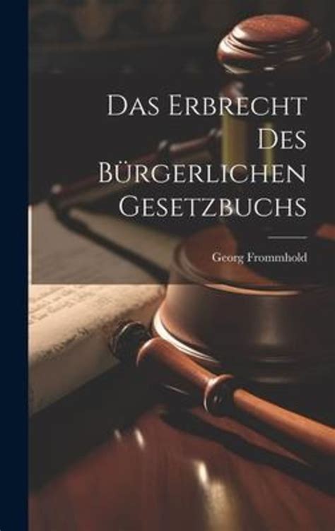 Das Erbrecht Des Bürgerlichen Gesetzbuchs von Georg Frommhold