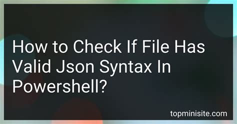 How To Check If File Has Valid Json Syntax In Powershell In 2025