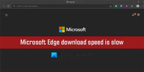 Microsoft Edge Download Speed Is Slow How To Speed Up Downloads