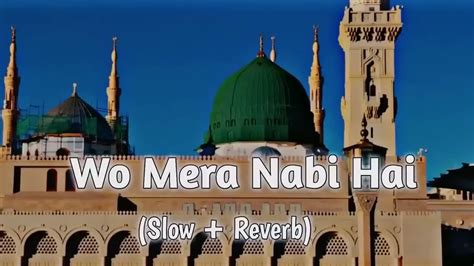 Wo Mera Nabi Hai Slowed Reverb Viral Naat 2024 Youtube