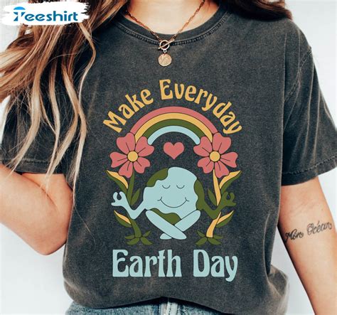 Make Everyday Earth Day Cute Shirt Funny Earth Awareness Environmental