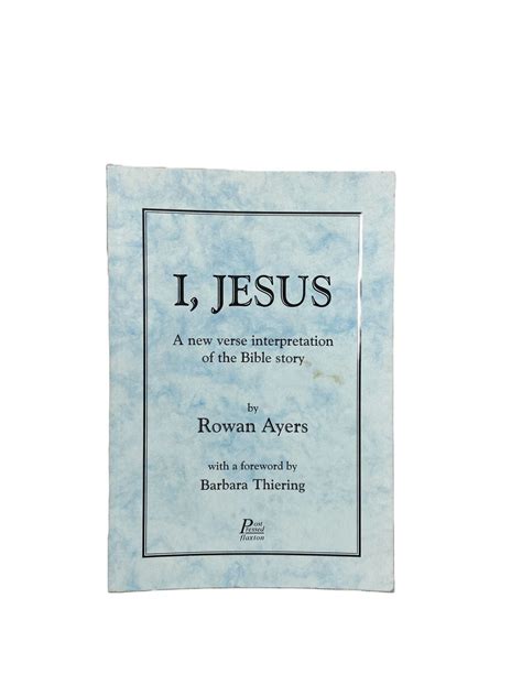 I Jesus A New Verse Interpretation Of The Bible Story Rowan Ayers Barbara Thiering Foreword