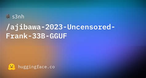 S3nhajibawa 2023 Uncensored Frank 33b Gguf · Hugging Face