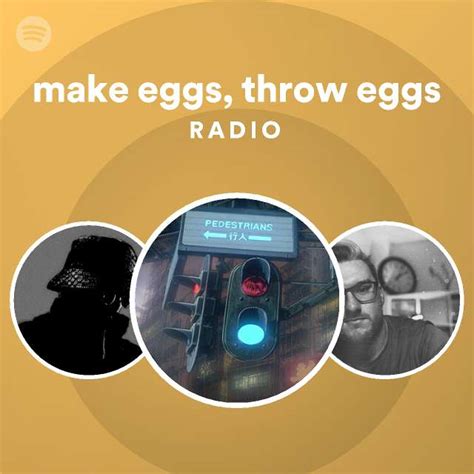 Make Eggs Throw Eggs Radio Playlist By Spotify Spotify
