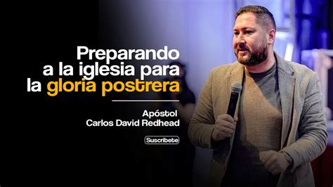 Preparando A La Iglesia Para La Gloria Postrera ApÓstol Carlos David