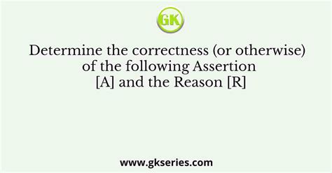 Determine The Correctness Or Otherwise Of The Following Assertion A