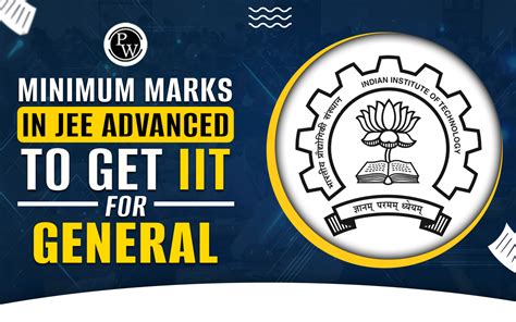 Minimum Marks In JEE Advanced To Get IIT For General Previous Year