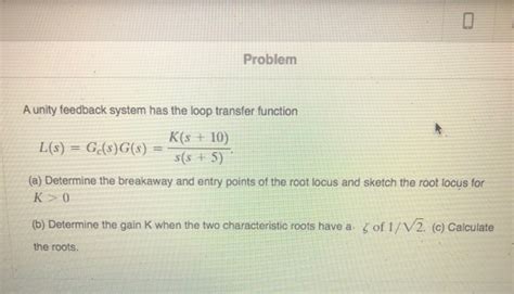 Solved Problem A Unity Feedback System Has The Loop Transfer Chegg