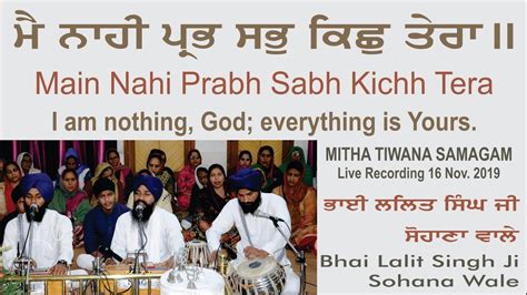 Main Nahi Prabh Sabh Kichh Tera By Bhai Lalit Singh Ji Sohana Wale