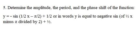 Solved Determine The Amplitude The Period And The Phase