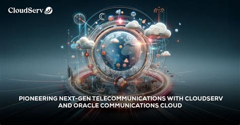 Revolutionize Telecom With Cloudserv And Oracle Communications