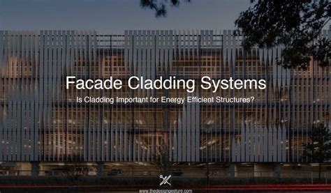 Facade Cladding Systems Is Cladding Important For Energy Efficient Structures The Design Gesture