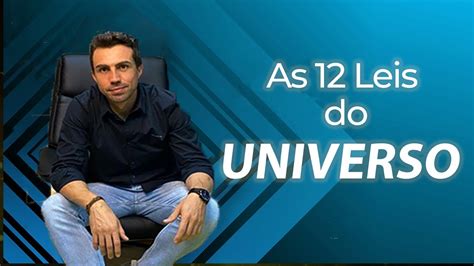 As 12 Leis Do Universo Como Elas Agem Na Sua Vida Youtube