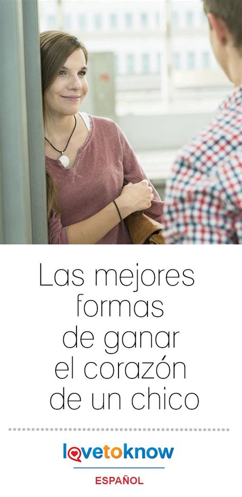 Quieres formas simples pero directas de ganar el corazón de un chico