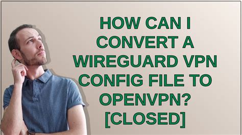 How Can I Convert A Wireguard Vpn Config File To Openvpn Closed