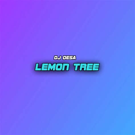 Lemon Tree Dj Desa Song Lyrics Music Videos Concerts