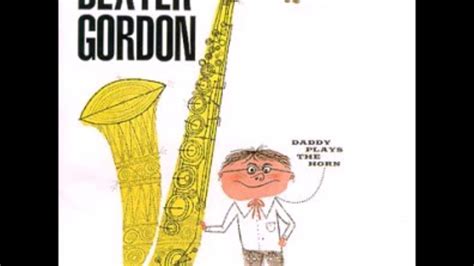 Dexter Gordon Daddy Plays The Horn Youtube
