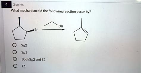 SOLVED: 2 points What mechanism did the following reaction occur by? OH Sn2 Sn1 Both SN2 and E2 Ei