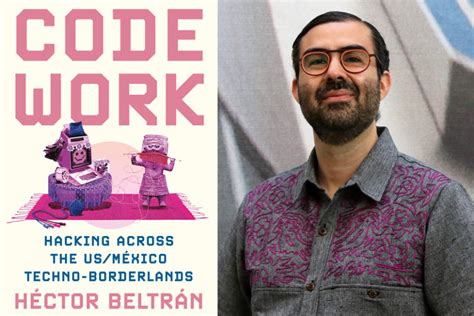 Writing Code And Decoding The World Mit News On Héctor Beltrán S New Book “code Work Hacking