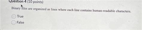 Solved Question 4 10 Points Binary Files Are Organized As