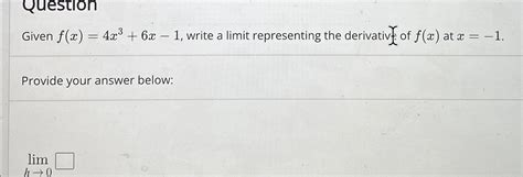 Solved Questiongiven F X 4x3 6x 1 ﻿write A Limit
