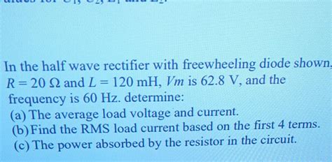 Solved In The Half Wave Rectifier With Freewheeling Diode