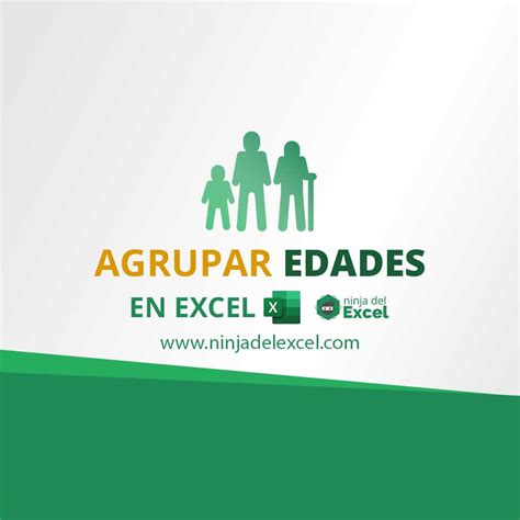 Agrupar Edades En Excel Aprende Como Hacer Ninja Del Excel