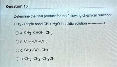 SOLVED: Determine the final product for the following chemical reaction: CH3Câ‰¡CH + H2O in ...